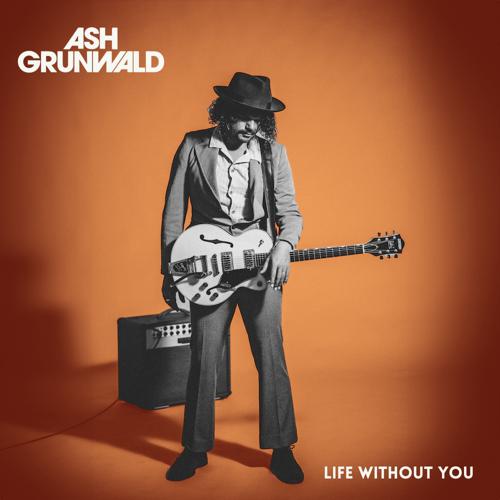 Single I Ash Grunwald - Life Without You I Bluestown Music