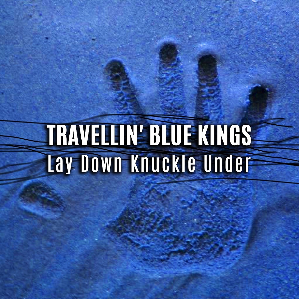 Single I Travellin' Blue Kings - Lay Down Knuckle Under I Bluestown Music